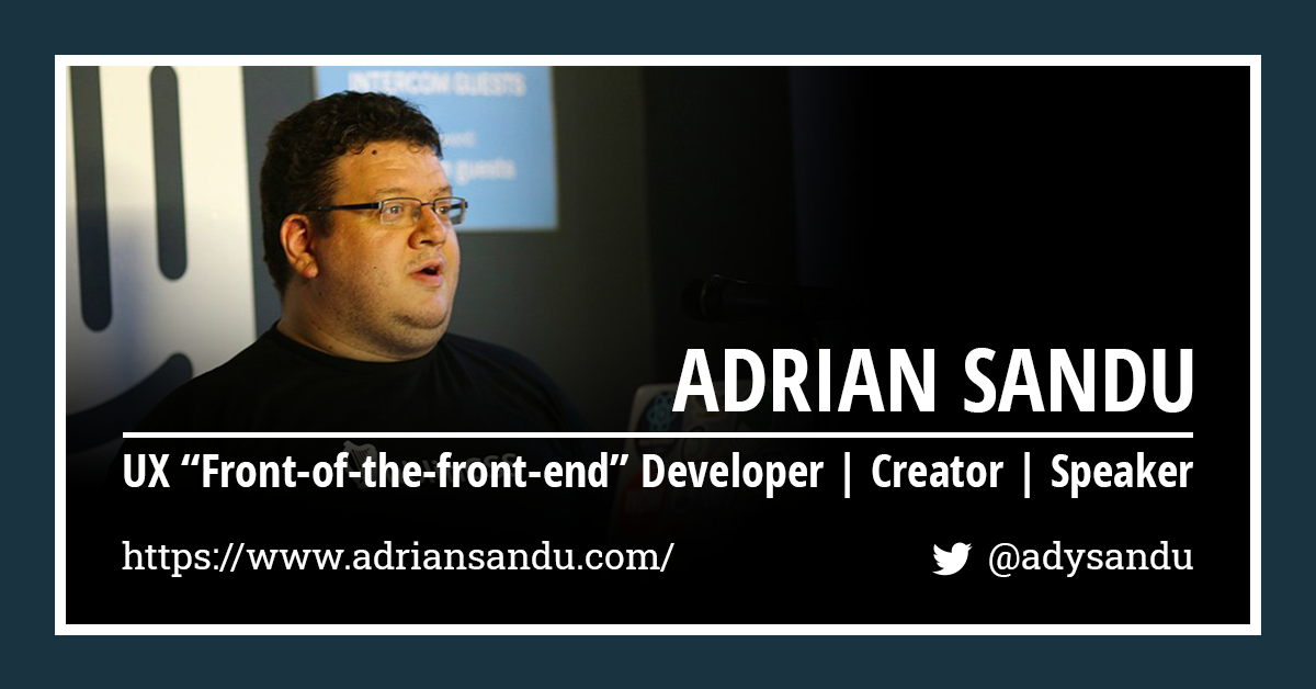 Adrian Sandu | UX Developer, Creator, Speaker